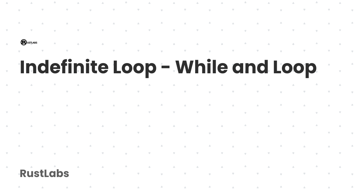 Indefinite Loop - While and Loop | Learn Rust Indefinite Loop - While and Loop | Learn Rust