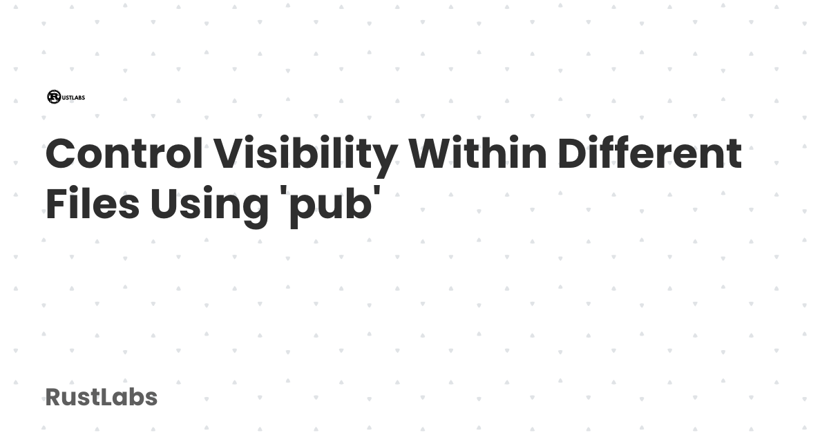 Control Visibility Within Different Files Using 'pub' | Learn Rust